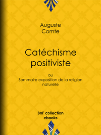 Ebook Catéchisme positiviste - ou Sommaire exposition de la religion naturelle par Auguste Comte ...